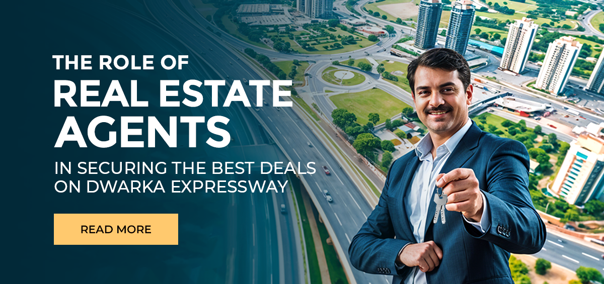 The Role of Real Estate Agents for the Best Deals in Dwarka Expressway